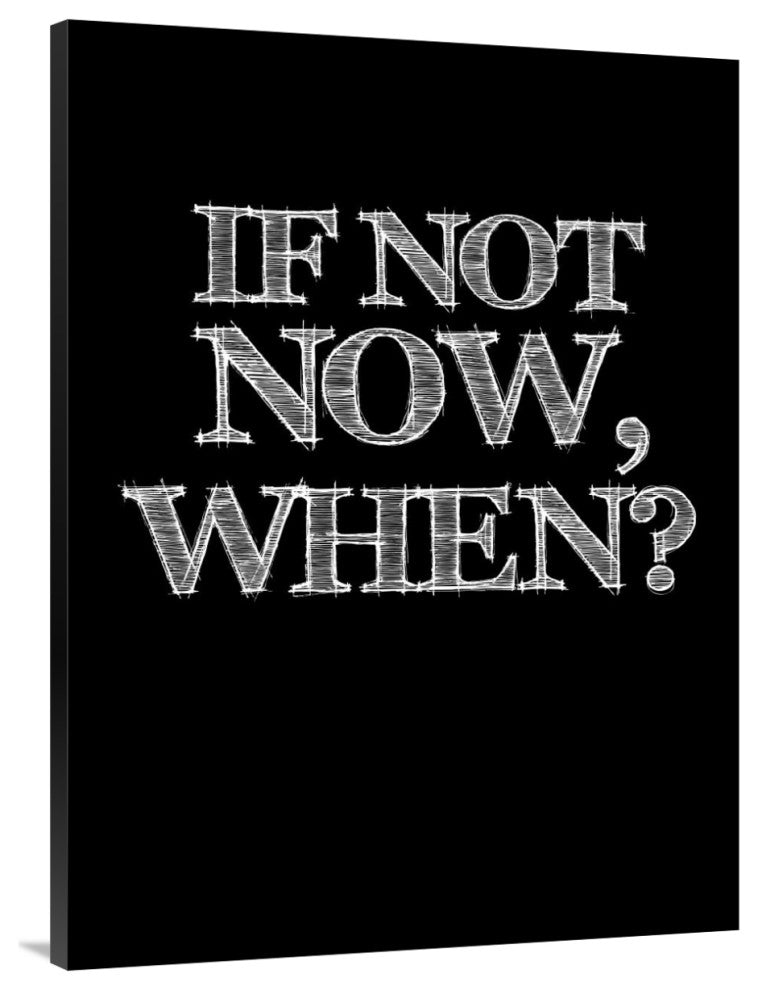 "If Not Now, When? Poster Black" Fine Art Print